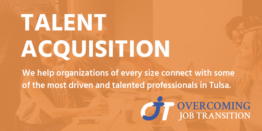 Talent Acquisition | Overcoming Job Transition | Tulsa, OK